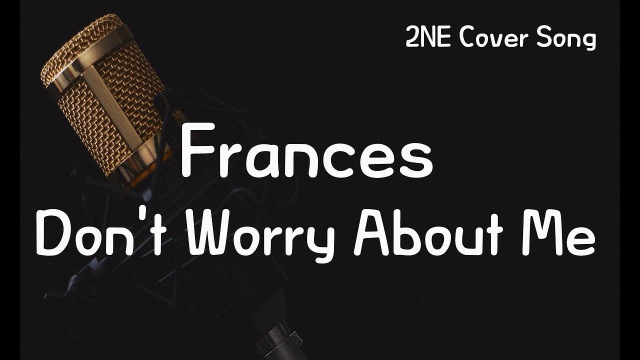 Frances - Don't Worry About Me Lyrics/가사 [Cover by 이니드 Eneed] - YouTube