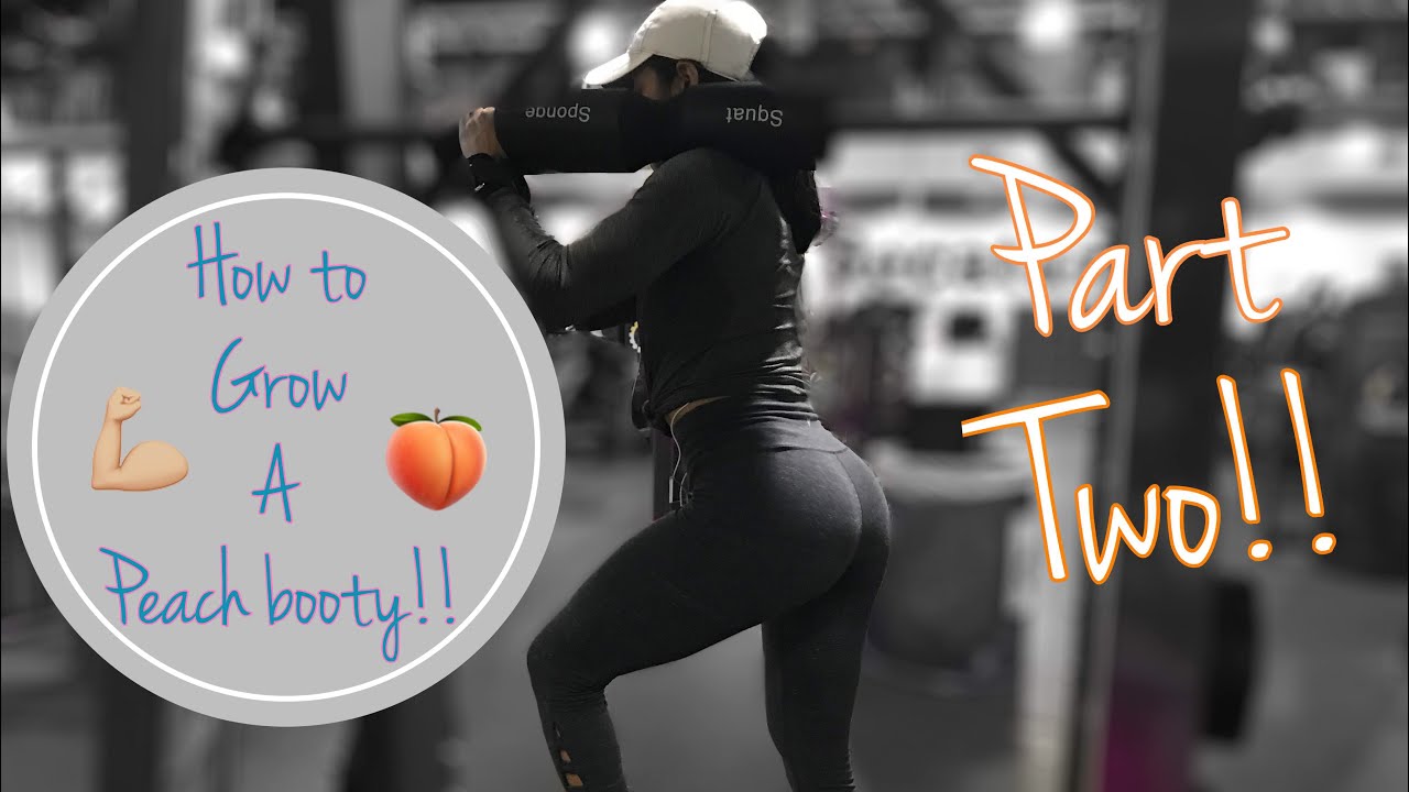 Part Two: How To Grow A Peach Booty!! - YouTube