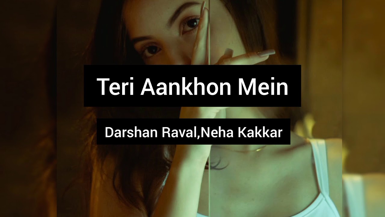 Teri Aankhon Mein Song | Darshan Raval, Neha Kakkar - YouTube