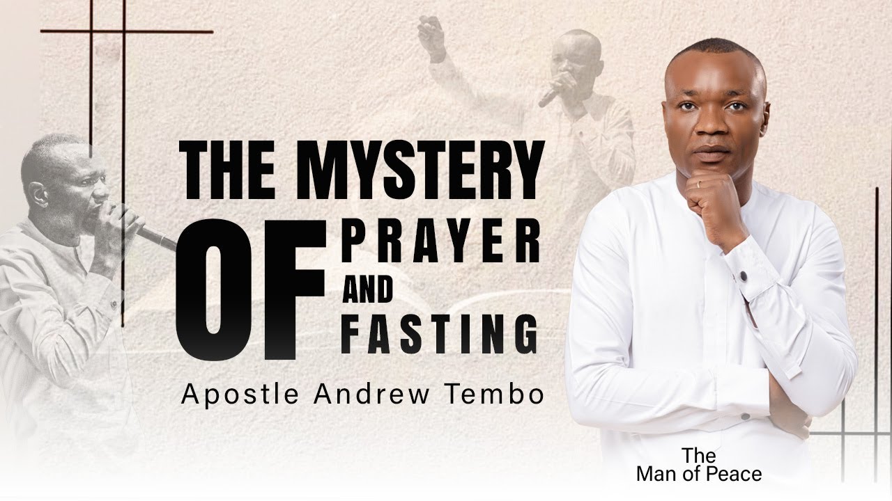 THE MYSTERY OF PRAYER AND FASTING - APOSTLE ANDREW TEMBO - YouTube