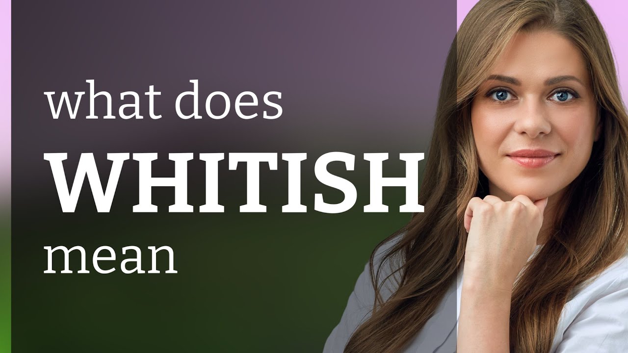 Whitish — WHITISH meaning - YouTube