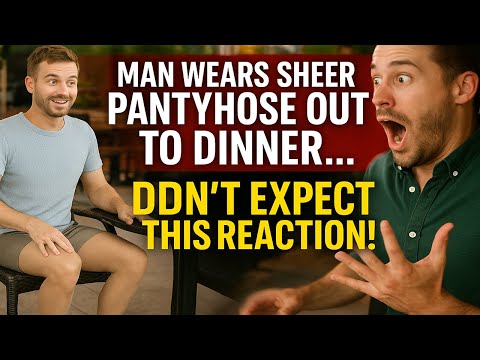 Man Wears Sheer Pantyhose Out to Dinner… Didn’t Expect THIS Reaction!
