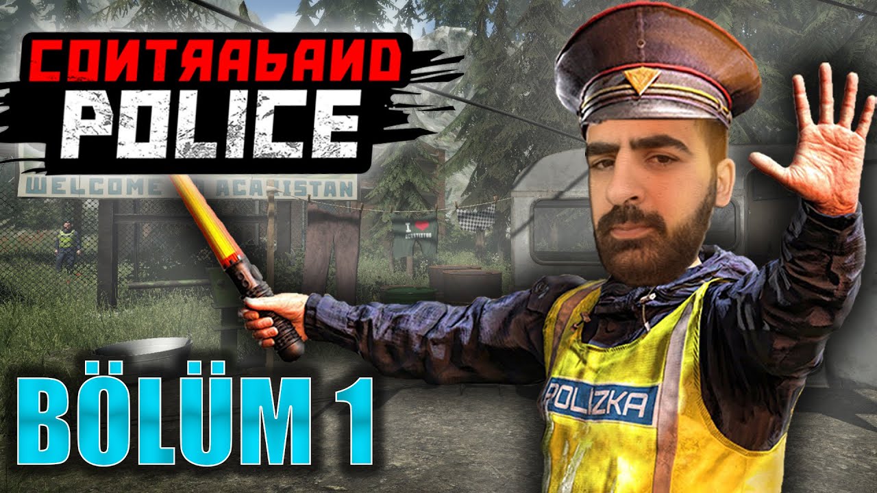 ACARİSTAN'A HOŞGELDİNİZ! / CONTRABAND POLİCE - BÖLÜM 1 - YouTube