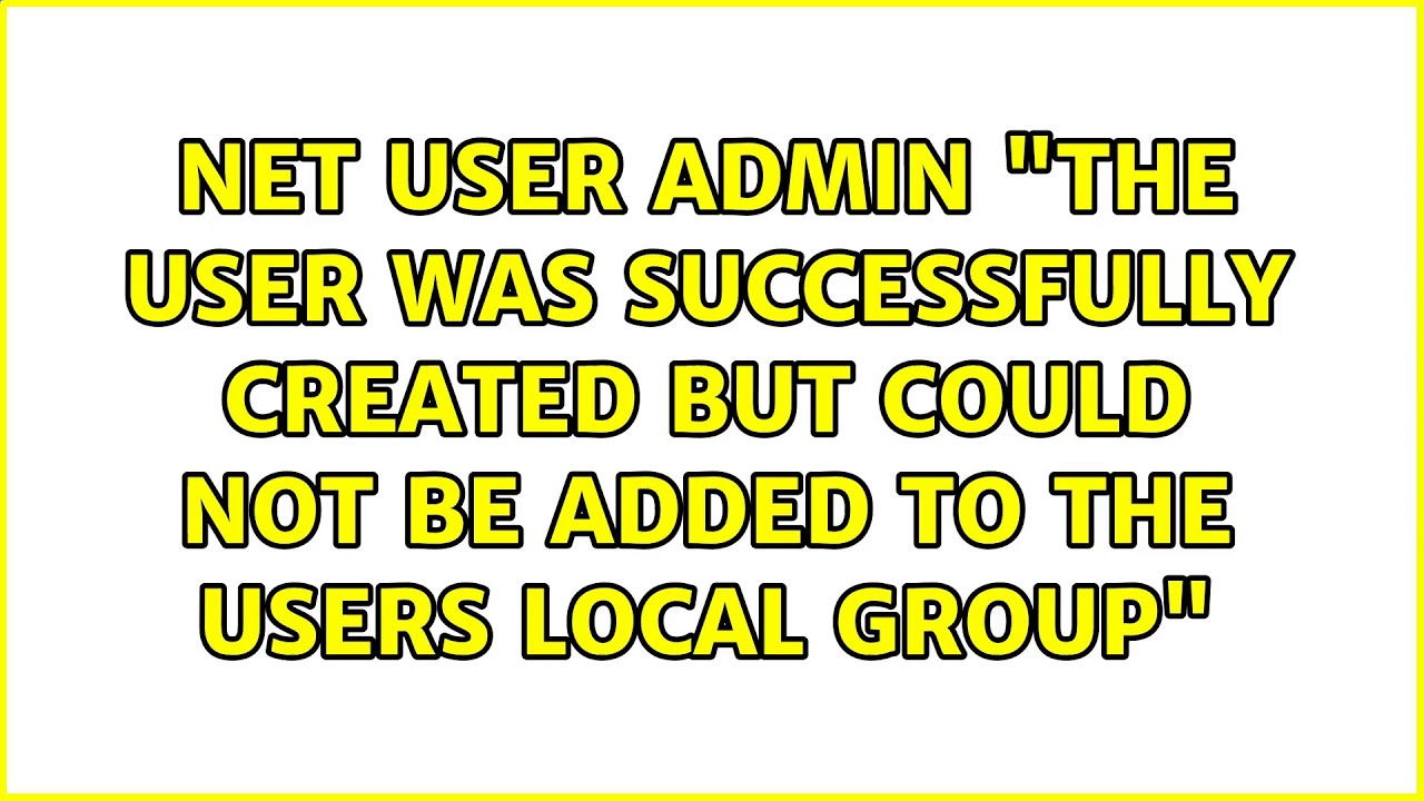 NET USER ADMIN: "The user was successfully created but could not be ...