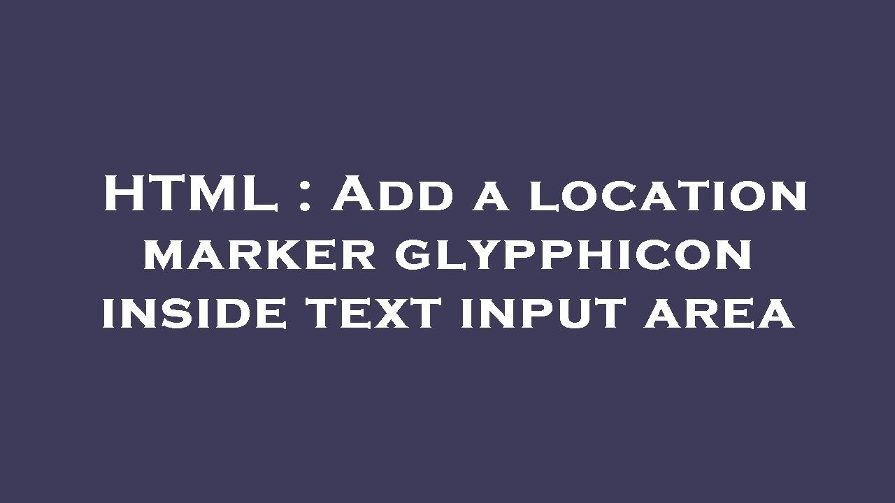 HTML : Add a location marker glypphicon inside text input area - YouTube