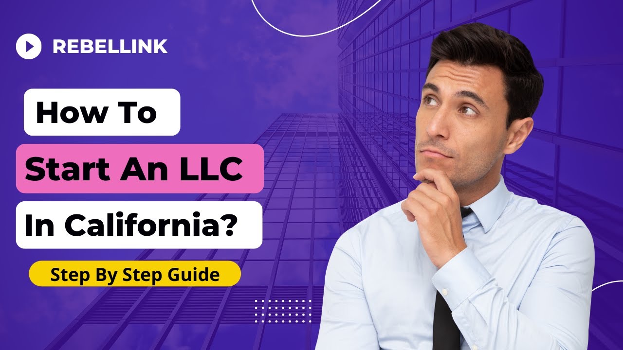How To Start An LLC in California | 2022 | Step By Step Guide To File ...