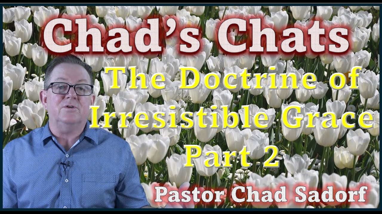 9 The Doctrine of Irresistible Grace (Part 2) 🌷- Chad's Chats - Pastor ...