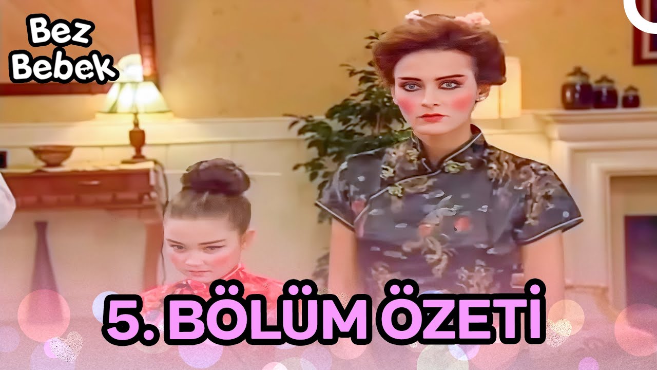 Bez Bebek ÖZET BÖLÜMLER🔮 - 5. Bölüm - YouTube