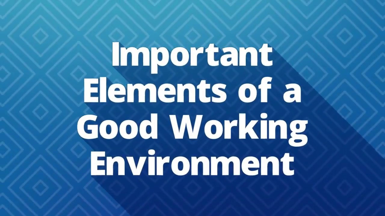 Important Elements of A Good Working Environment - YouTube