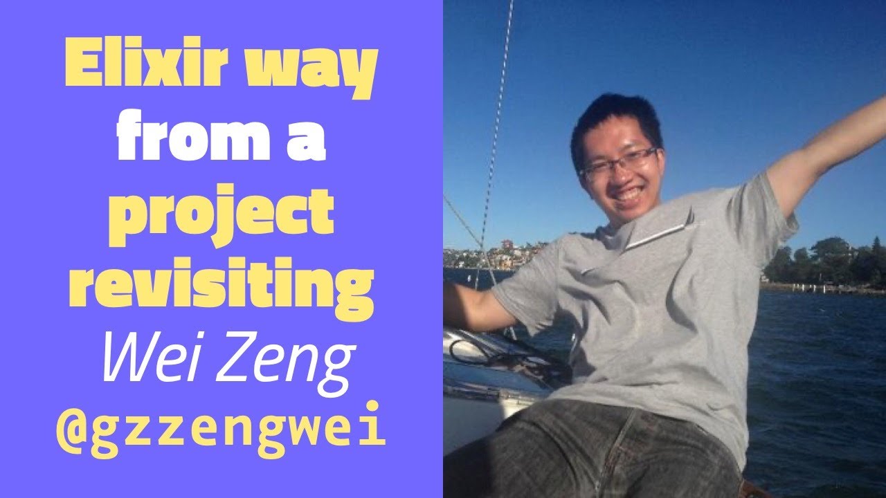Elixir way from a project revisiting - Wei Zeng - YouTube