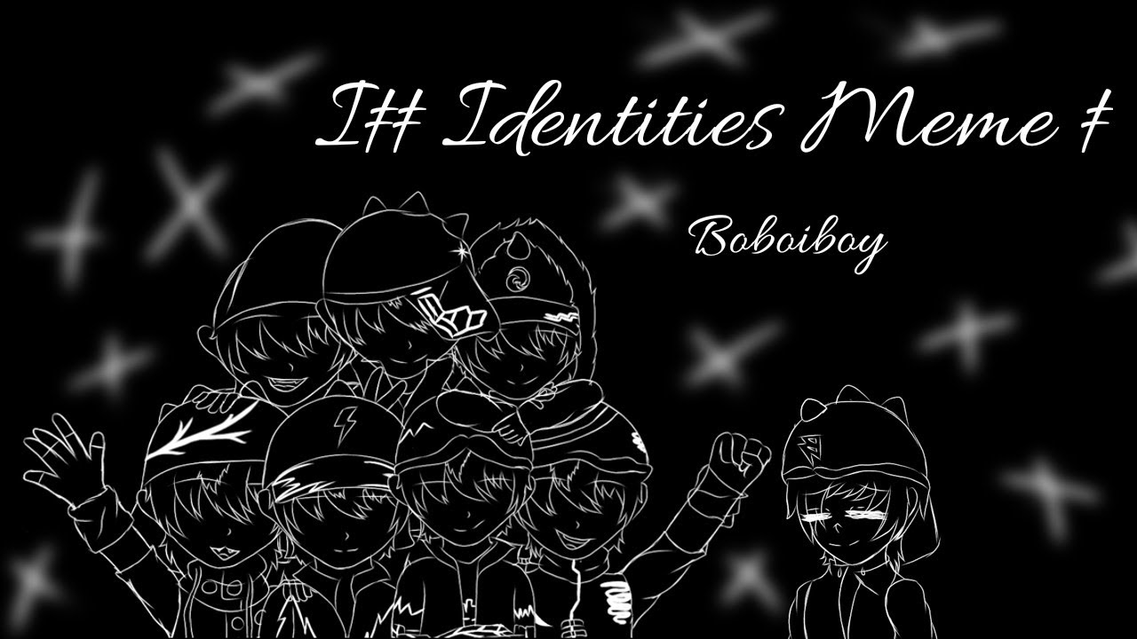 Identities meme/ Boboiboy/ - YouTube