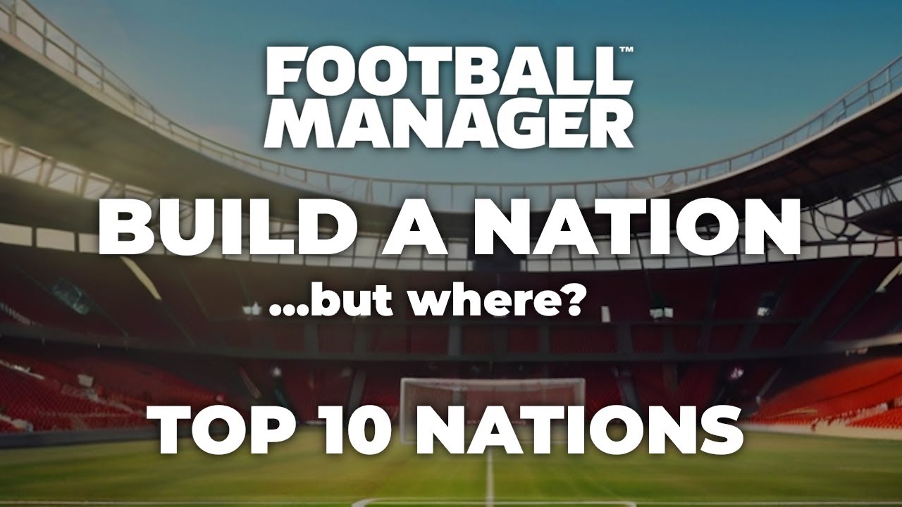 TOP 10 Nations to Build in Football Manager - YouTube