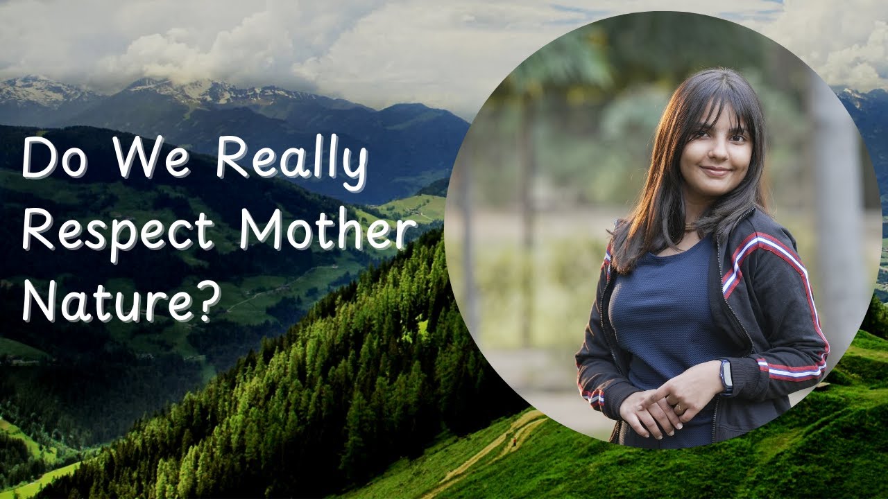 Do We Really Respect Mother Nature ? - YouTube