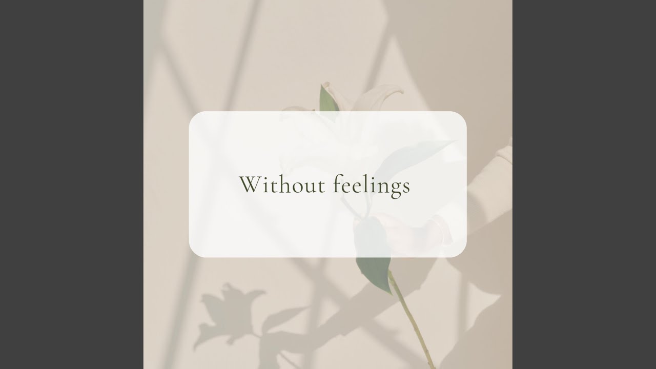 WITHOUT FEELINGS - YouTube
