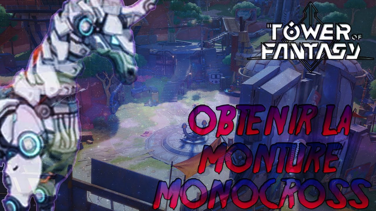 Tower of Fantasy | COMMENT OBTENIR LA MONTURE MONOCROSS ! ! - YouTube