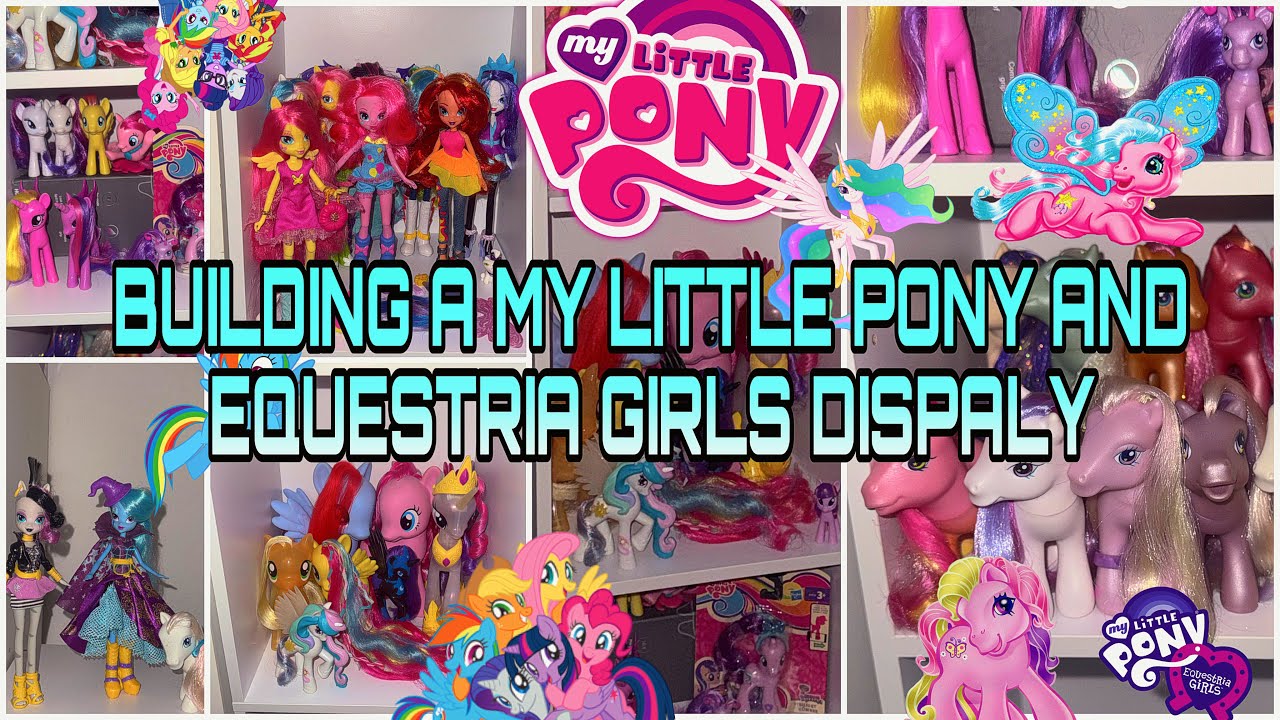 Building a My little Pony and Equestria Girls Display 💗 - YouTube