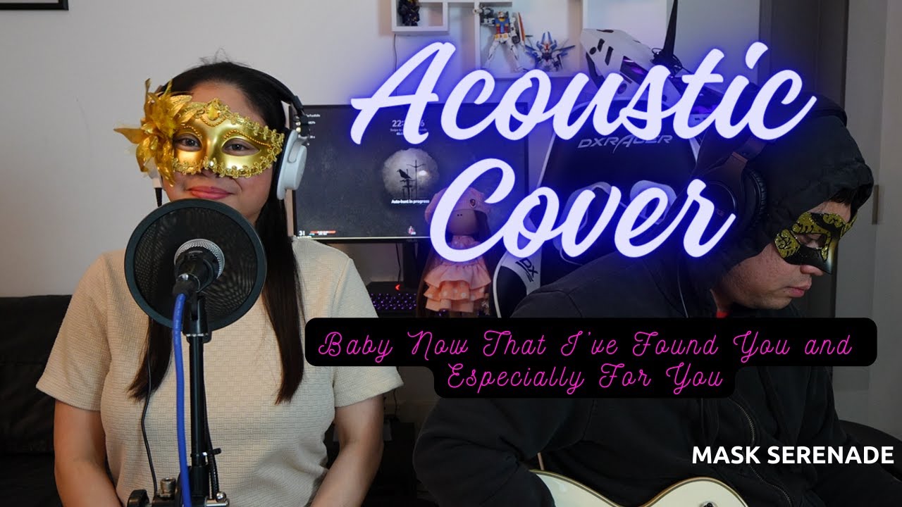 Baby Now That I’ve Found You and Especially For You - Mix (Mask Serenade acoustic cover) - YouTube