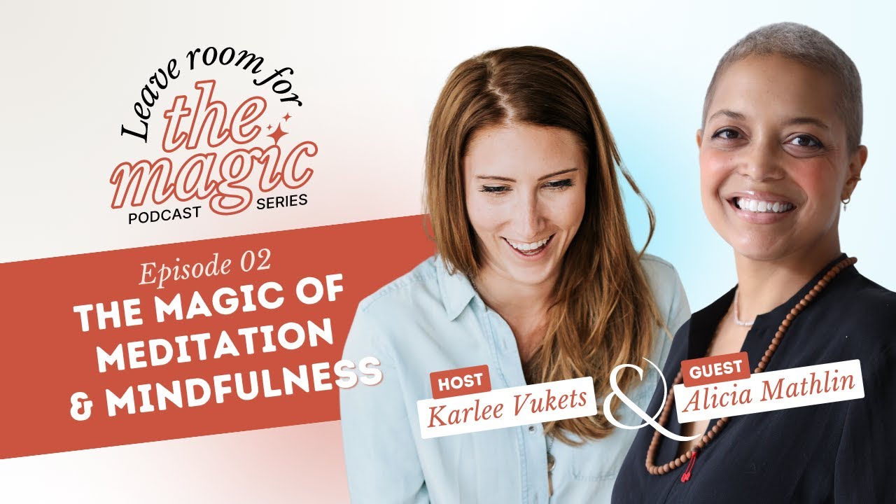 EP 02 • The Magic of Meditation and Mindfulness with Alicia Mathlin ...