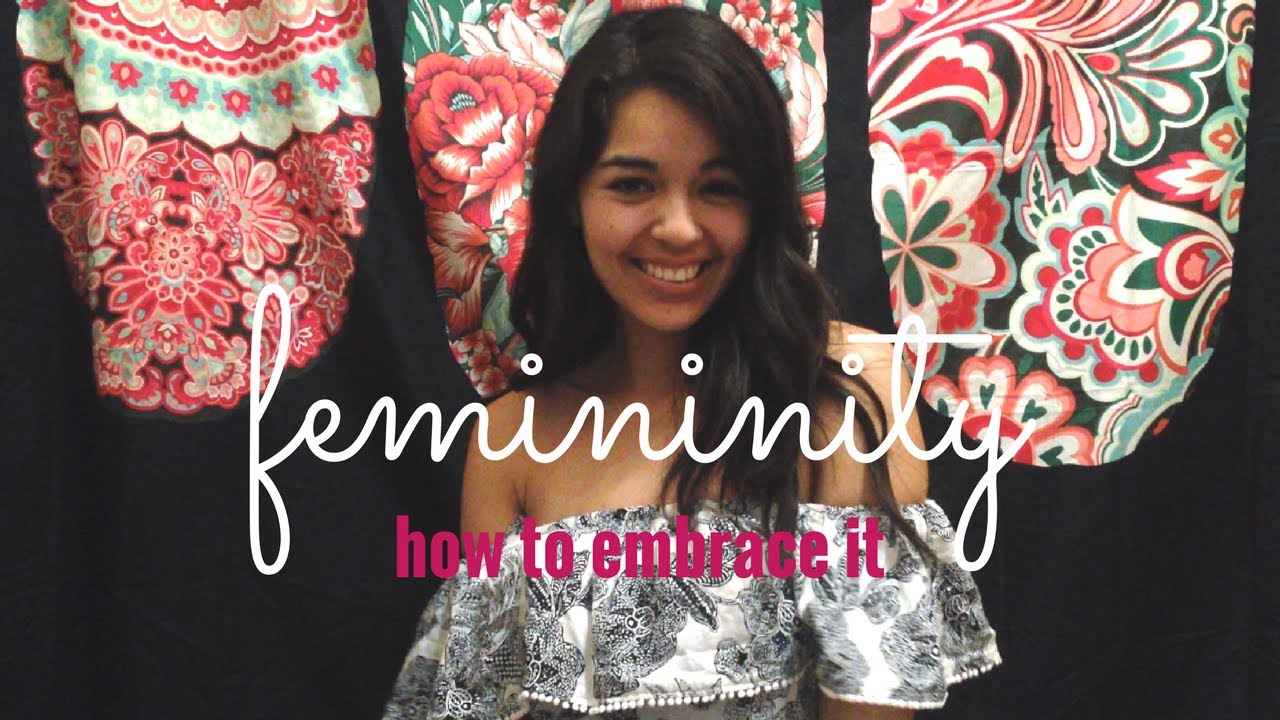 Lifestyle 5 Ways To Embrace Your Femininity Youtube