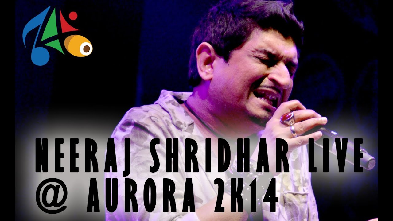 Neeraj Shridhar Live @ Aurora 2k14, ABV-IIITM Gwalior - YouTube