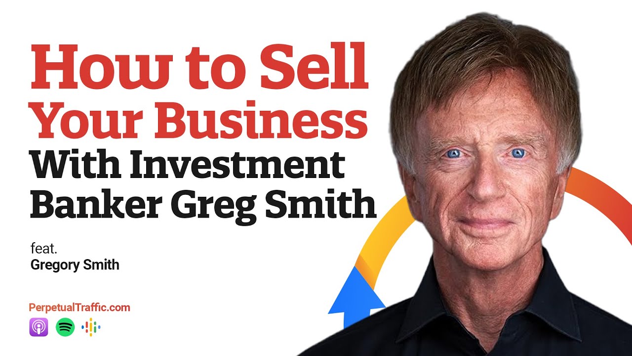 Ep. 506: How to Sell Your Business With Investment Banker Greg Smith - YouTube