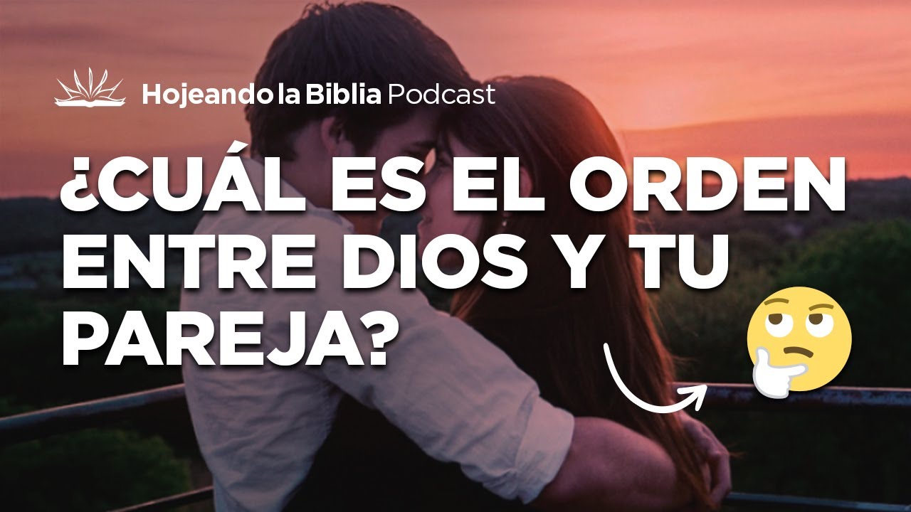 ¿Cuál es el ORDEN entre DIOS Y TU PAREJA? | Hojeando la Biblia - YouTube