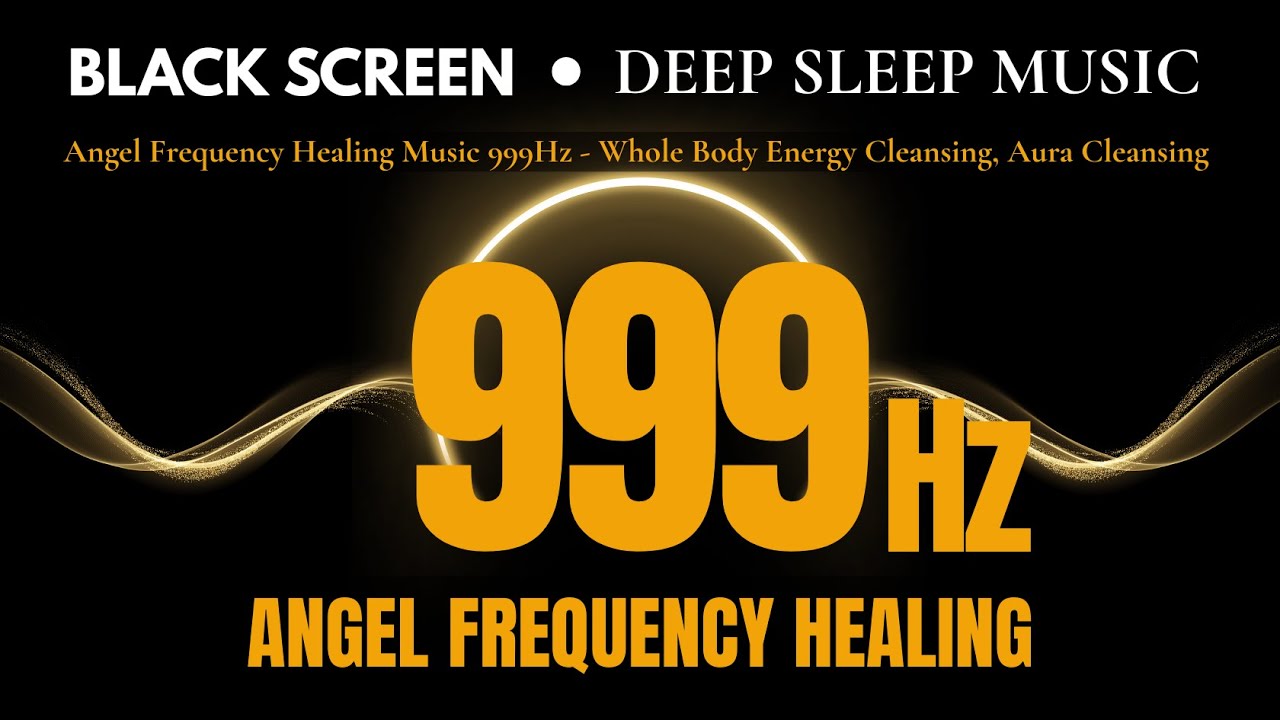 Angel Frequency Healing Music 999Hz - Whole Body Energy Cleansing, Aura ...