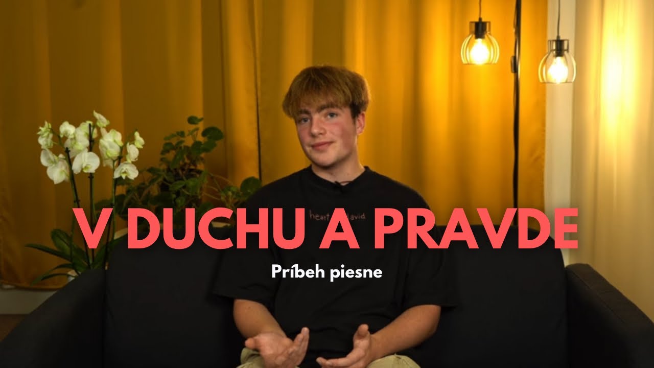 Príbeh piesne | V DUCHU A PRAVDE - YouTube