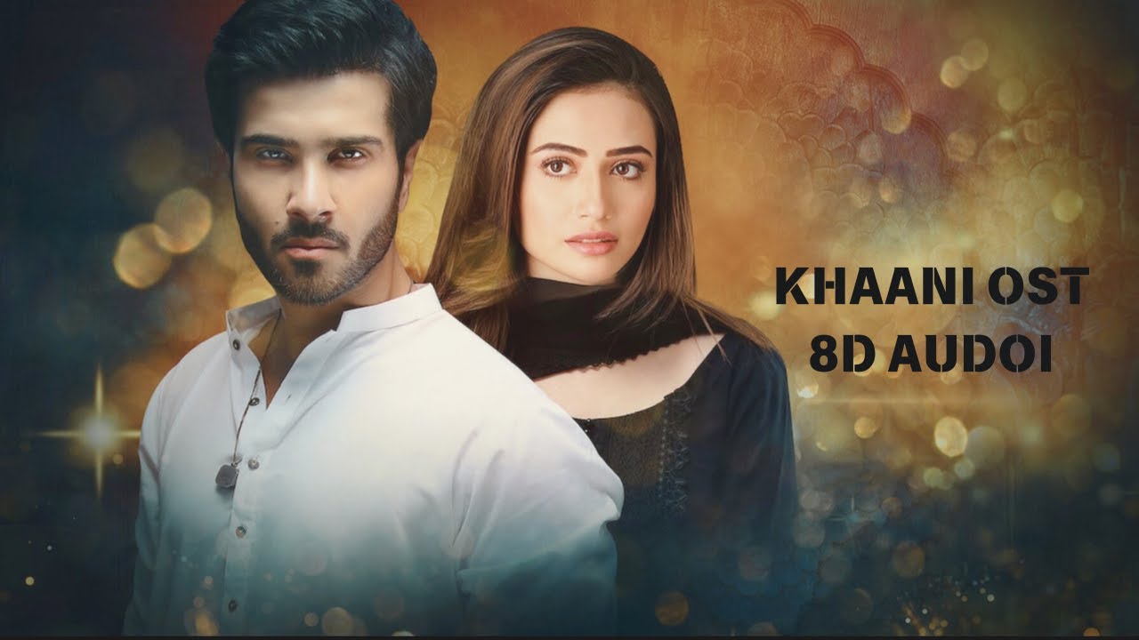 KHAANI OST 8D AUDIO ! FEROZE KHAN ! SANA JAVED ! RAHAT FATEH ALI KHAN ...