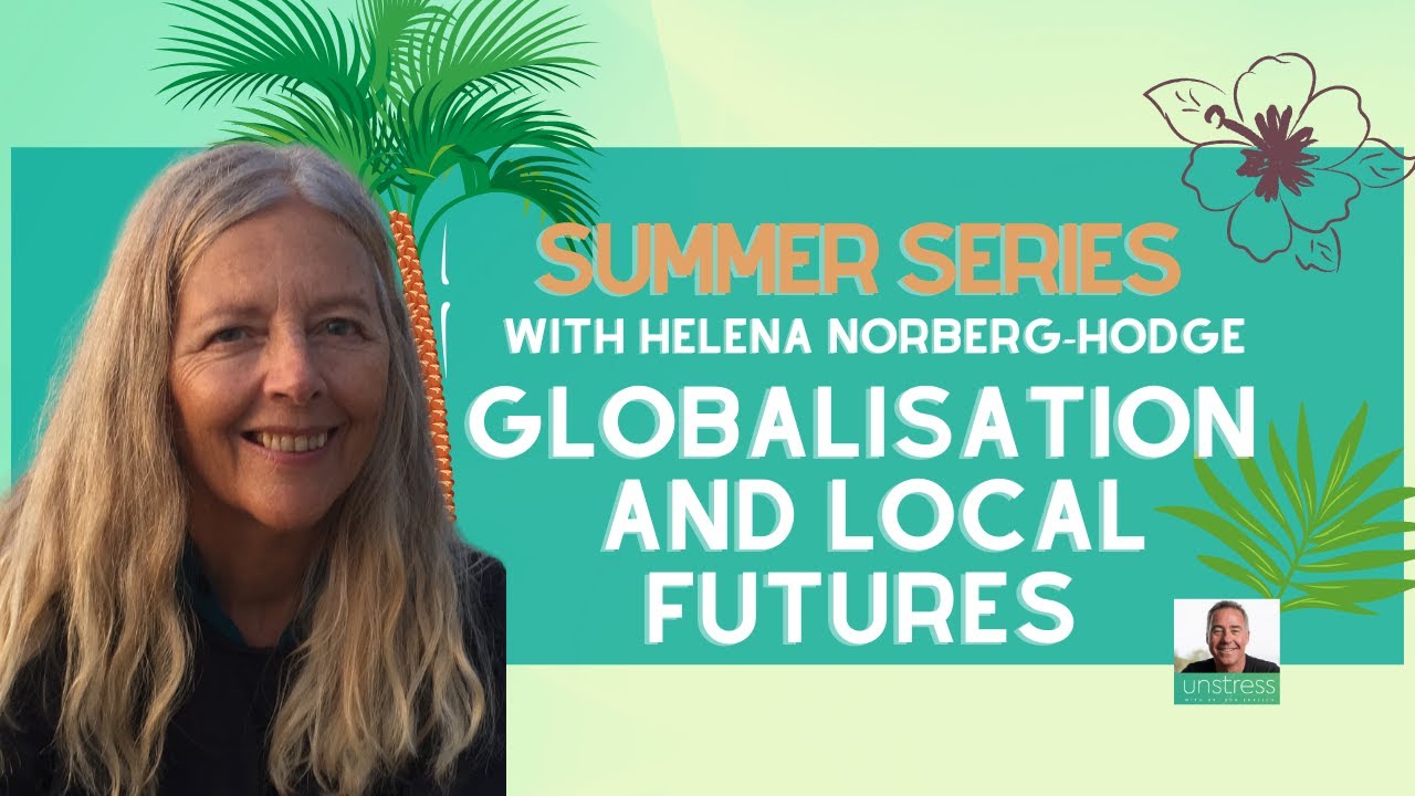 SUMMER SERIES | Helena Norberg-Hodge: Globalisation and Local Futures ...
