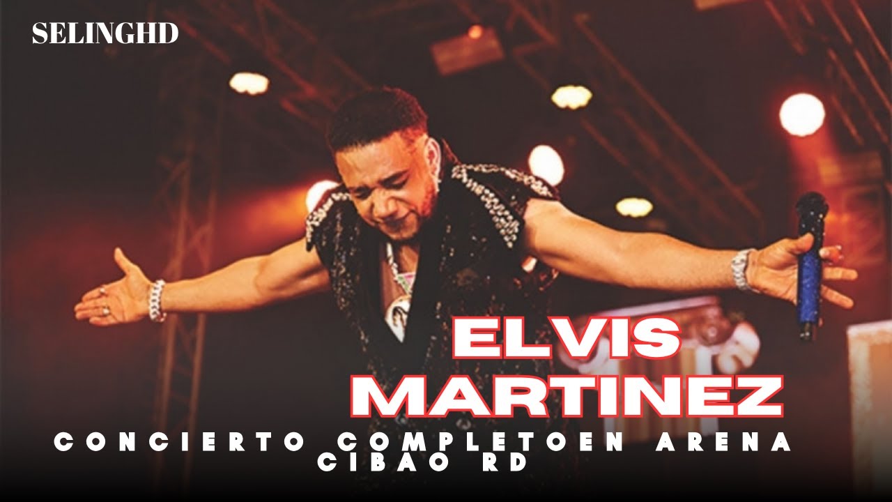 Elvis Martínez en Vivo – Arena del Cibao (Concierto Completo) - YouTube