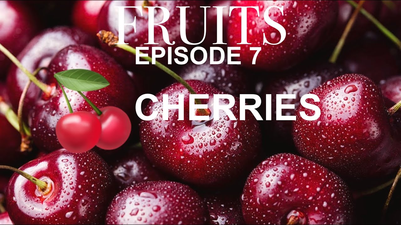 Fruits Episode 7: Cherries - YouTube