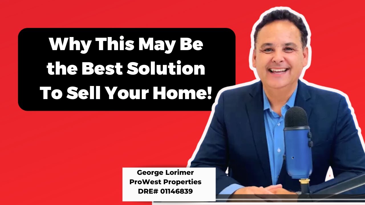 Why This May Be the Best Solution To Sell Your San Diego Home!* George Lorimer, ProWest ...