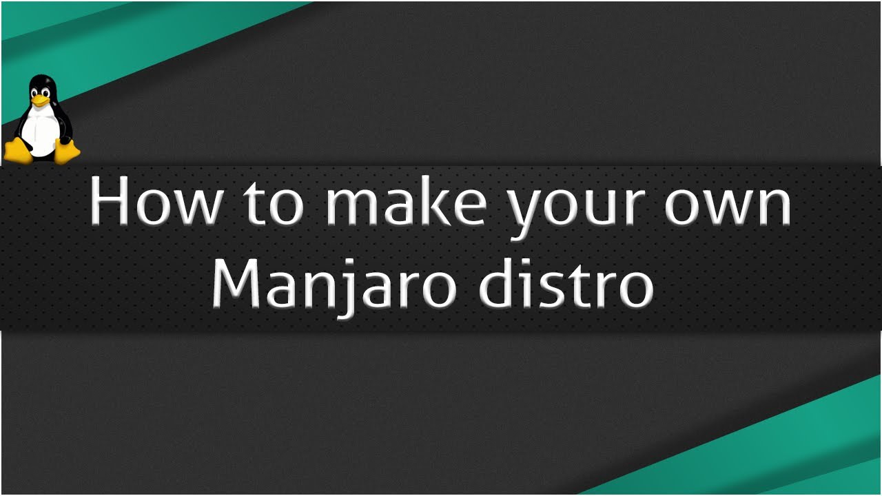 "How to MAKE your own Manjaro distro" - YouTube