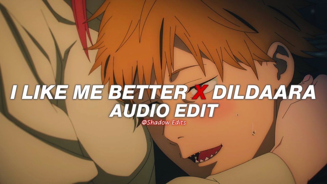 i like me better x dildara『edit audio』 - YouTube Music