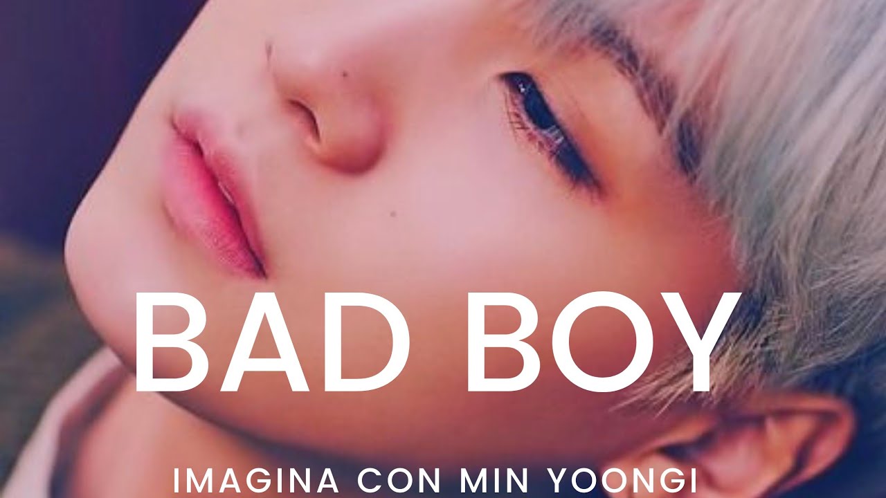 Imagina con Min YoonGi “BAD BOY” [Cap 02] |Soy mejor que tú🌼| - YouTube
