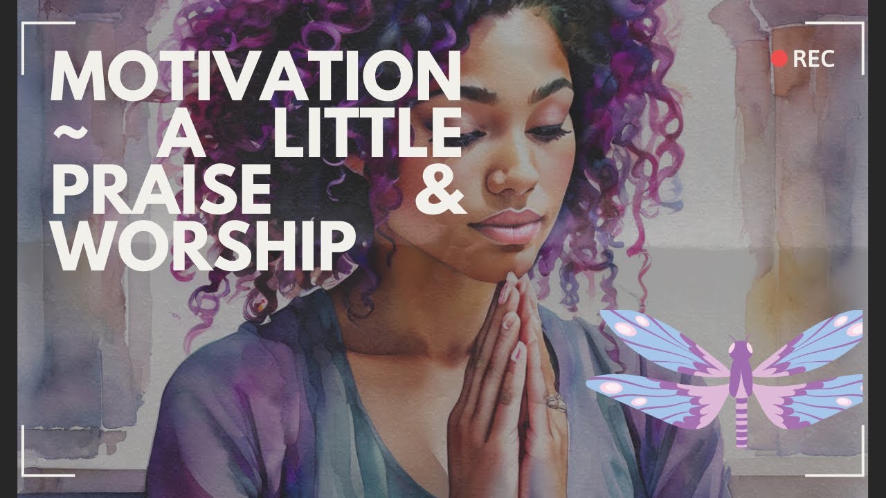 Motivation ~ A Little Praise & Worship - YouTube