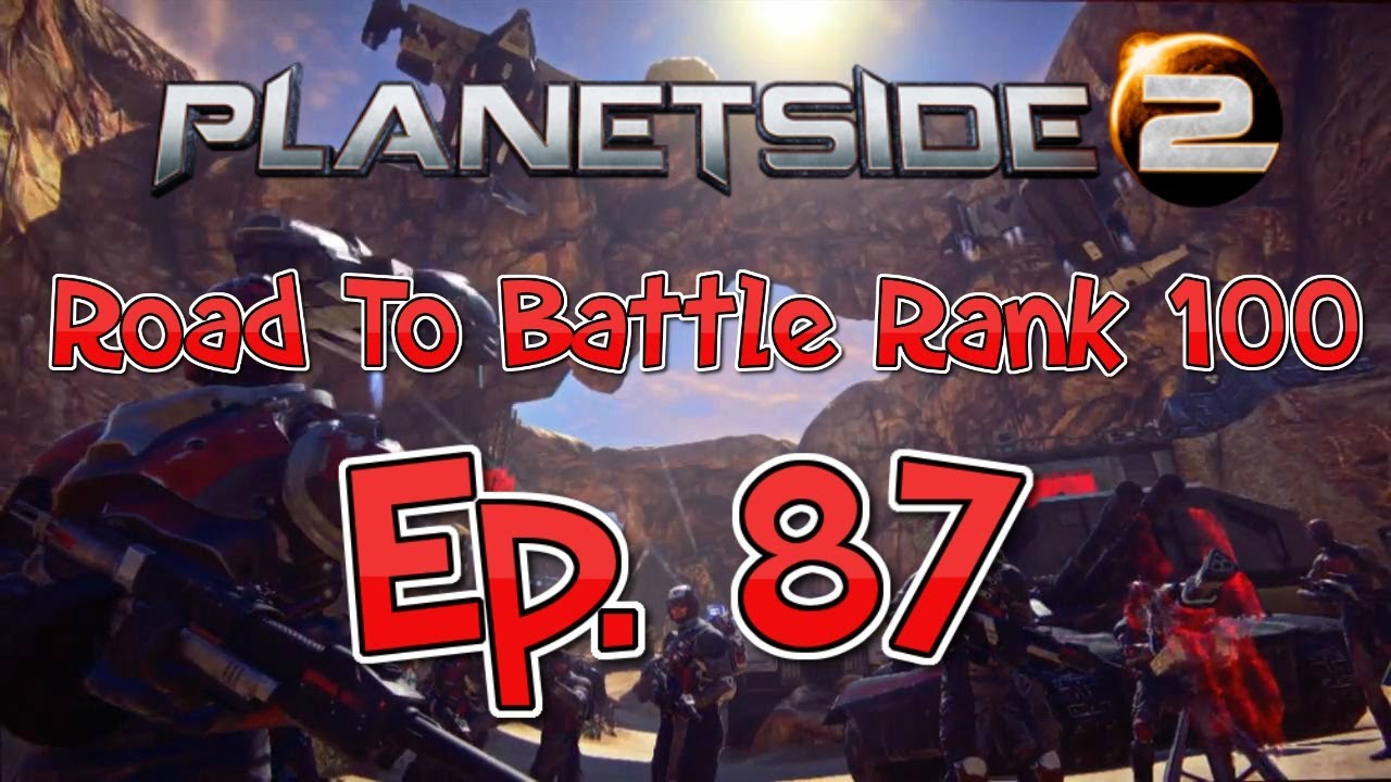 Road To Battle Rank 100 Ep. 87 - Im Bad At This - Planetside 2 (PS4 ...