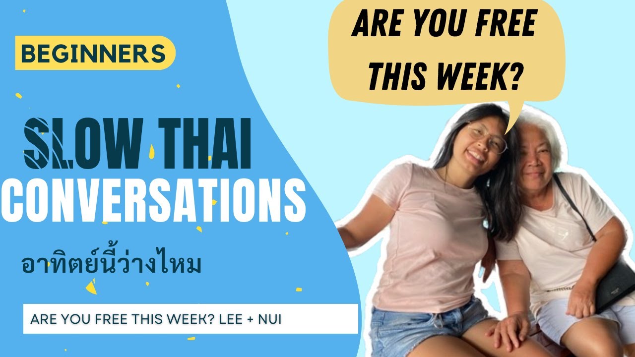 Beginner Conversation Slow Thai - Are you free this week? | Thai ...