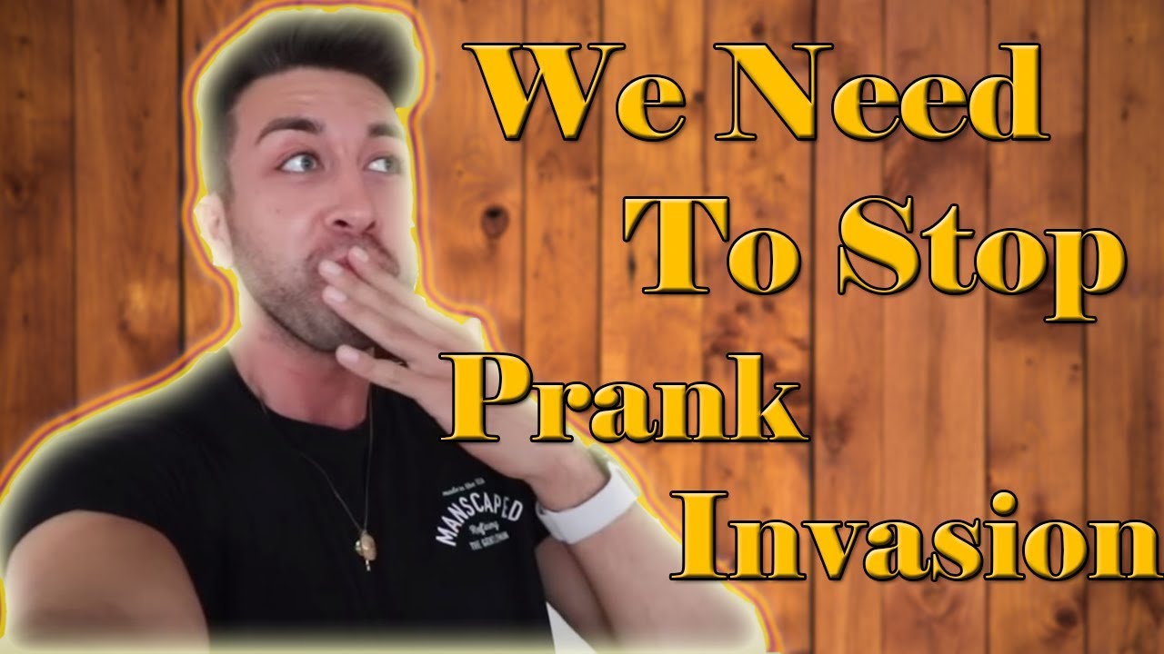 We Need To Stop Prank Invasion! - YouTube