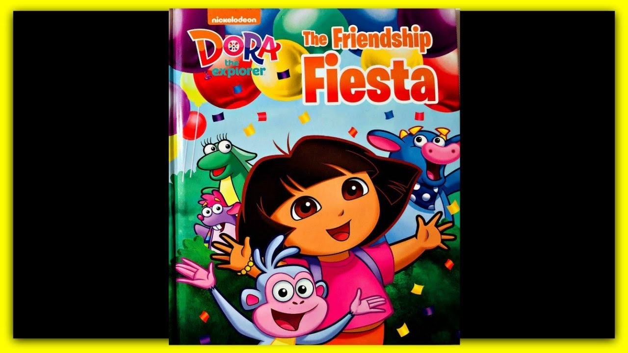 DORA THE EXPLORER "THE FRIENDSHIP FIESTA" - Read Aloud Storybook for ...