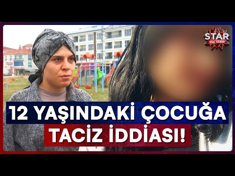 Aileden Akılalmaz İddia: Dedesi Yaşındaki Adam 12 Yaşındaki Çocuğu Taciz Mi Etti? | Star Ana Haber