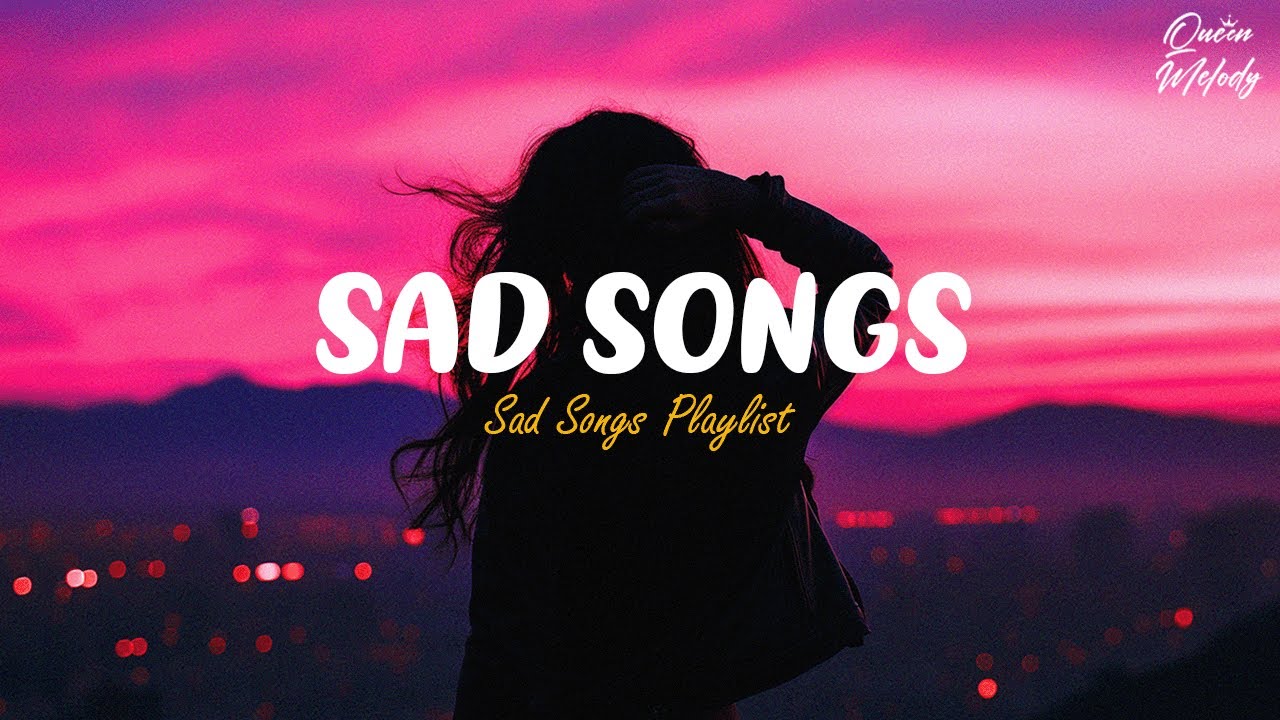 Sad Songs 🎵 Sad Songs Playlist For Broken Hearts 😥 Depressing Songs ...