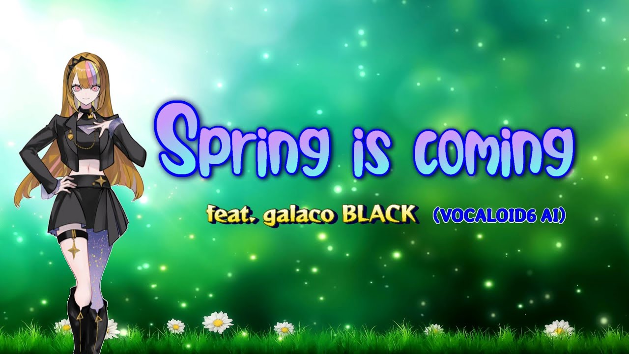 Spring is coming / feat. galaco BLACK （VOCALOID6 AI） - YouTube