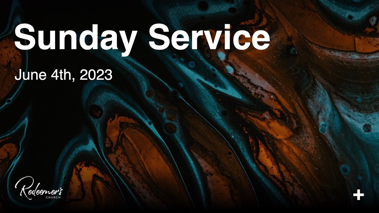 June 4th | Sunday Service | Redeemer's Church - YouTube