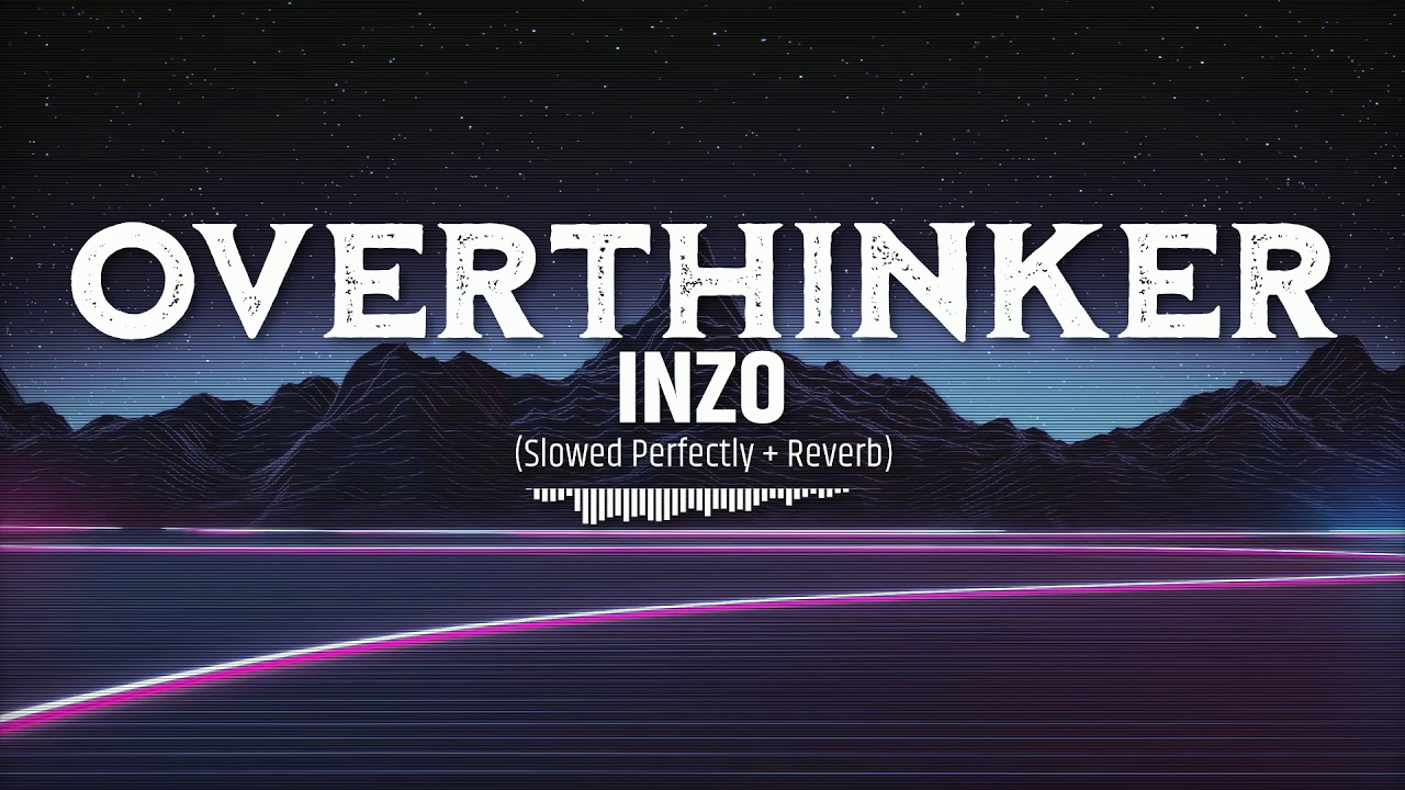 INZO - Overthinker (Slowed Perfectly + Reverb) - YouTube