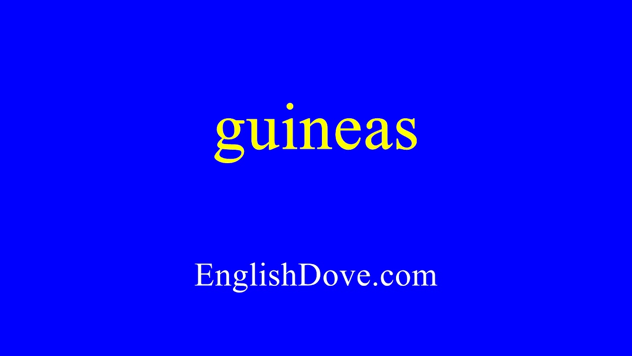 How to pronounce guineas in American English. - YouTube