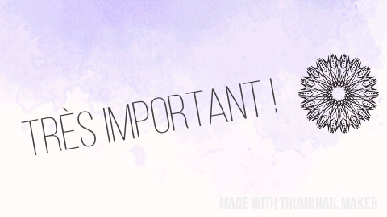 TRÈS IMPORTANT !! - YouTube