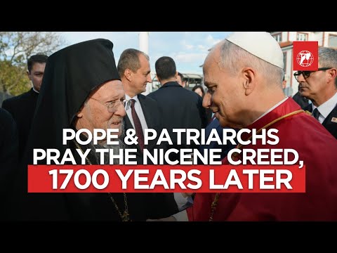 Historic: Pope Leo and Ecumenical Patriarchs Pray the Nicene Creed 1,700 Years Later in Turkey