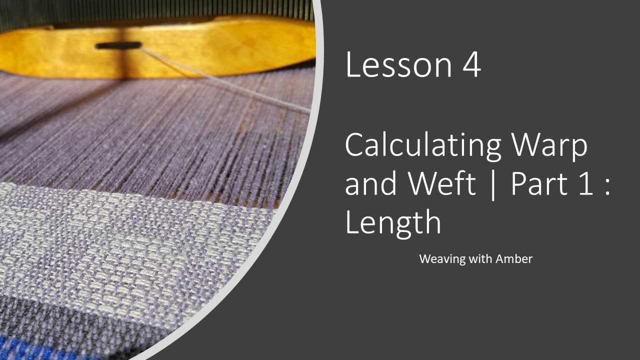 Lesson 4 - Calculating Warp and Weft : Part 1 of 3 Length | Tutorial ...